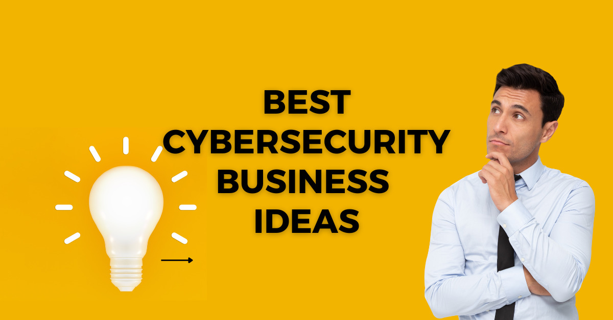 10 Best Cyber Security Business Ideas For Entrepreneurs